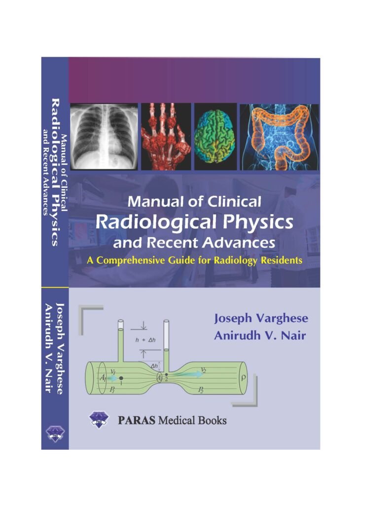 Manual Of Clinical Radiological Physics Recent Advances by Joseph Varghese, Anirudh V Nair ...